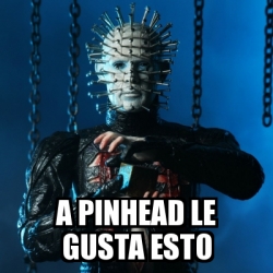 Meme Personalizado - a pinhead le gusta esto - 31181641