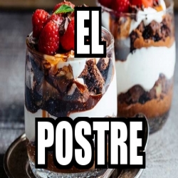 Meme Personalizado - el postre - 31182044