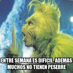 Meme Personalizado - Entre semana es dificil. Ademas muchos no tienen ...
