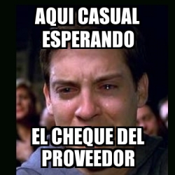 Meme crying peter parker - AQUI CASUAL ESPERANDO EL CHEQUE DEL ...