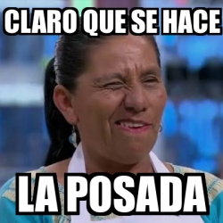 Meme Personalizado - Claro que se hace la posada - 31183409