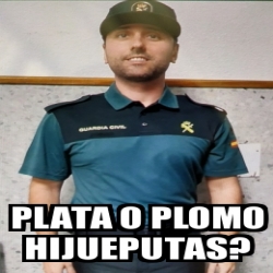 Meme Personalizado - Plata o Plomo hijueputas? - 31184531