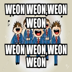 Meme Personalizado - Weon weon,weon weon Weon weon,weon weon - 31184713