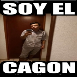 Meme Personalizado - Soy el Cagon - 31186073