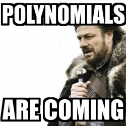 Meme Prepare Yourself - polynomials are coming - 31186743