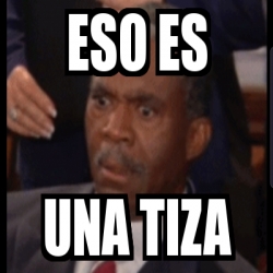 Meme Personalizado - eso es una tiza - 31191084