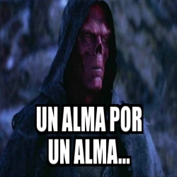 Meme Personalizado - Un alma por un alma... - 31192921