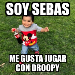 Meme Personalizado - soy sebas me gusta jugar con droopy - 31197577