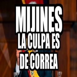 Meme Personalizado - Mijines La culpa es de Correa - 31197679