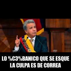 Meme Personalizado - Lo %C3%BAnico que se esque la culpa es de correa ...
