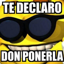 Meme Personalizado - Te declaro Don ponerla - 31198445
