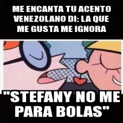 Meme Personalizado - Me encanta tu acento venezolano di: la que me ...
