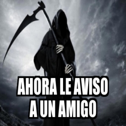 Meme Personalizado - Ahora le aviso a un amigo - 31199772
