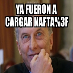 Meme Personalizado - Ya fueron a cargar nafta%3F - 31023788