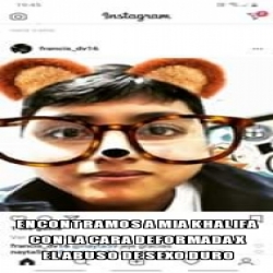 Meme Personalizado - Encontramos a mia khalifa con la cara deformada x ...