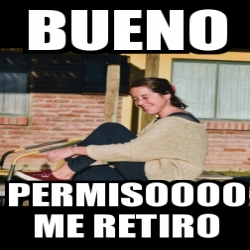 Meme Personalizado - Bueno Permisoooo me retiro - 31200010