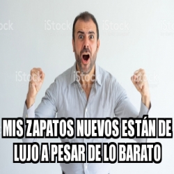 Meme Personalizado - Mis zapatos nuevos estÃ¡n de lujo a pesar de lo ...