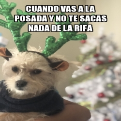Meme Personalizado - CUANDO VAS A LA POSADA Y NO TE SACAS NADA DE LA ...
