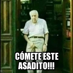 Meme Personalizado - Cómete este asadito!!! - 31203002