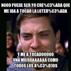 Meme crying peter parker - Nooo puede ser yo cre%C3%ADa que me iba a ...