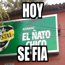 Meme Personalizado - hoy Se fia - 31203407
