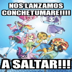 Meme Personalizado - nos LANZAMOS conchetumare!!!! A SALTAR!!! - 31203999
