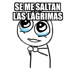 Meme Por favor - Se me saltan las lÃ¡grimas - 31206479