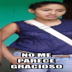 Meme Personalizado - No me parece Gracioso - 31207878
