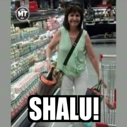 Meme Personalizado - SHALU! - 31208109