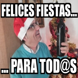 Meme Personalizado - Felices fiestas... ... Para tod@s - 31208347