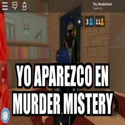Meme Personalizado - Yo aparezco en Murder Mistery - 31208647