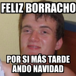 Meme Stoner Stanley - Feliz borracho Por si mÃ¡s tarde ando Navidad ...