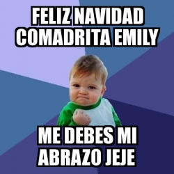 Meme Bebe Exitoso - Feliz Navidad comadrita Emily Me debes mi abrazo ...