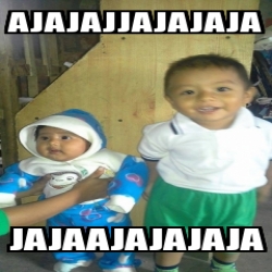 Meme Personalizado - ajajajjajajaja jajaajajajaja - 31210226
