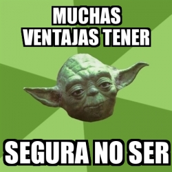 Meme Yoda - muchas ventajas tener segura no ser - 31212814