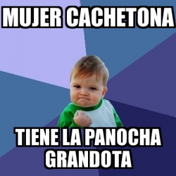 Meme Bebe Exitoso - Mujer cachetona Tiene la panocha grandota - 31213851