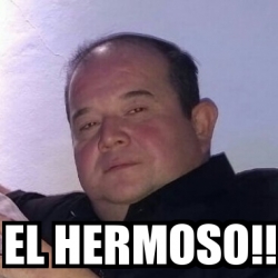 Meme Personalizado - El hermoso!! - 31214614