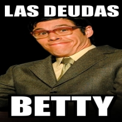 Meme Personalizado - las deudas betty - 31214839