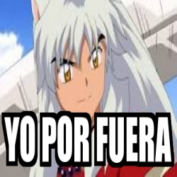 Meme Personalizado - Yo Por fuera - 31215266