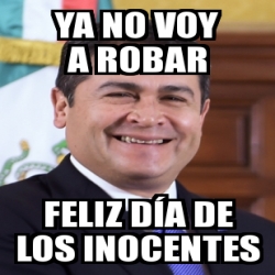 Meme Personalizado - Ya no voy a robar Feliz dÃ­a de los inocentes ...