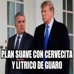 Meme Personalizado - Plan suave con cervecita y litrico de guaro - 31216397