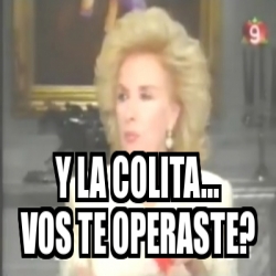 Meme Personalizado - Y LA COLITA... VOS TE OPERASTE? - 31216413