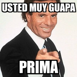 Meme Personalizado - Usted muy guapa Prima - 31216545