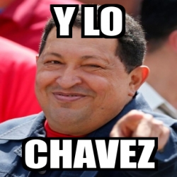Meme Personalizado - Y lo chavez - 31217555