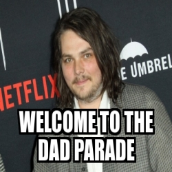 Meme Personalizado - Welcome to the dad parade - 31217642