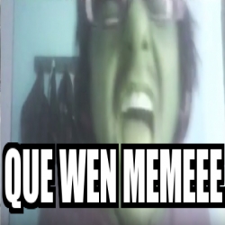 Meme Personalizado - Que wen memeee - 31217892