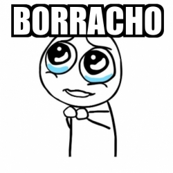 Meme Por favor - Borracho - 31218483