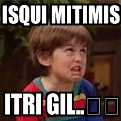 Meme Personalizado - Isqui mitimis Itri gil..âš½ï¸ - 31218693