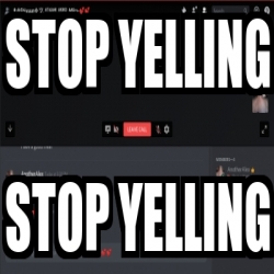 Meme Personalizado - stop yelling stop yelling - 31222714