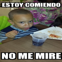 Meme Personalizado - ESTOY COMIENDO NO ME MIRE - 31222980
